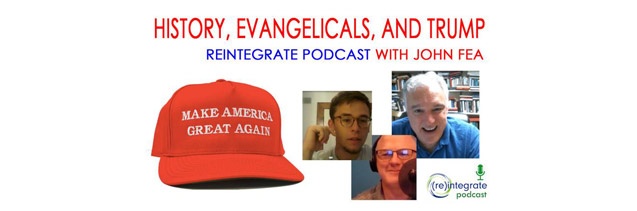 History, Evangelicals, and Trump – with John Fea | (re)integrate ...