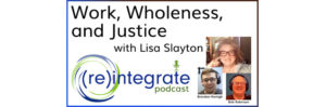 Work, Wholeness, and Justice – with Lisa Slayton | (re)integrate ...