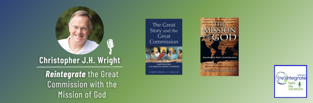 CHRISTOPHER JH WRIGHT: Reintegrate the Great Commission with the ...